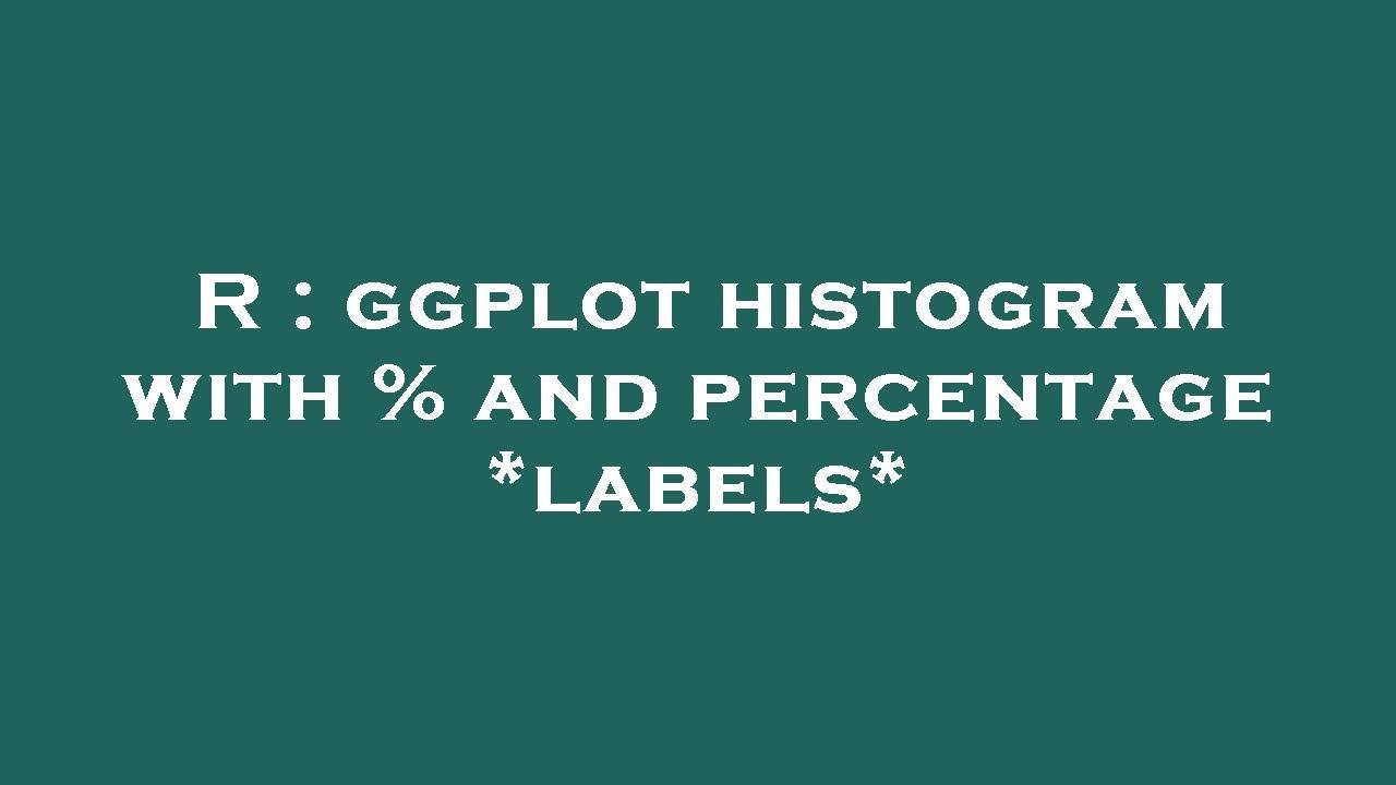R : ggplot histogram with % and percentage *labels* - YouTube