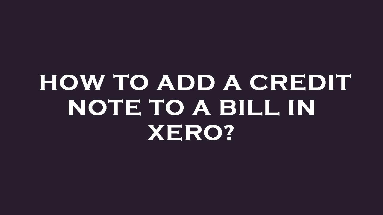 How To Add A Credit Note To A Bill In Xero YouTube How To Add A Credit Note To A Bill In Xero YouTube
