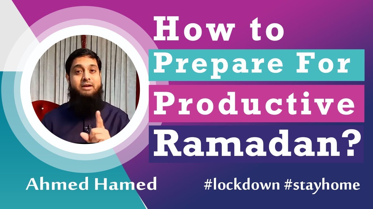 Covid 19 Lockdown || How to Prepare for a Productive Ramadan - Ahmed ...