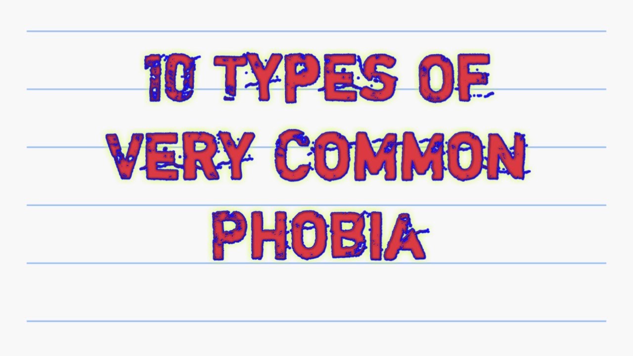 Types Of Phobias - YouTube