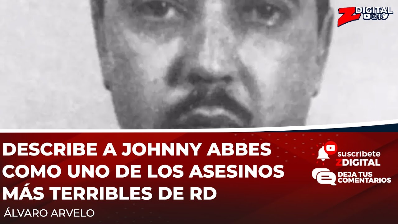 Describe a Johnny Abbes como uno de los asesinos más terribles de RD ...