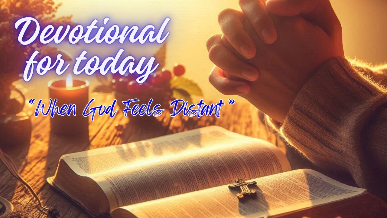 Devotional for Today: "When GOD feels distant" - YouTube