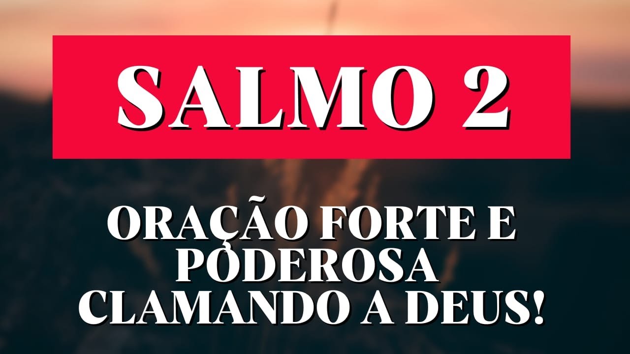 Salmo 2 - Oração Forte e Poderosa - Clamando a Deus! - YouTube