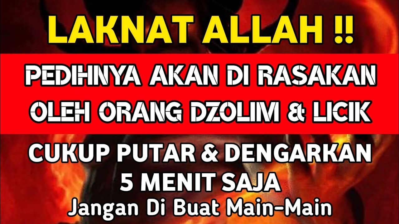 PEDIHNYA LAKNAT ALLAH Akan Dirasakan Oleh Orang Dzolim & Licik Cukup ...