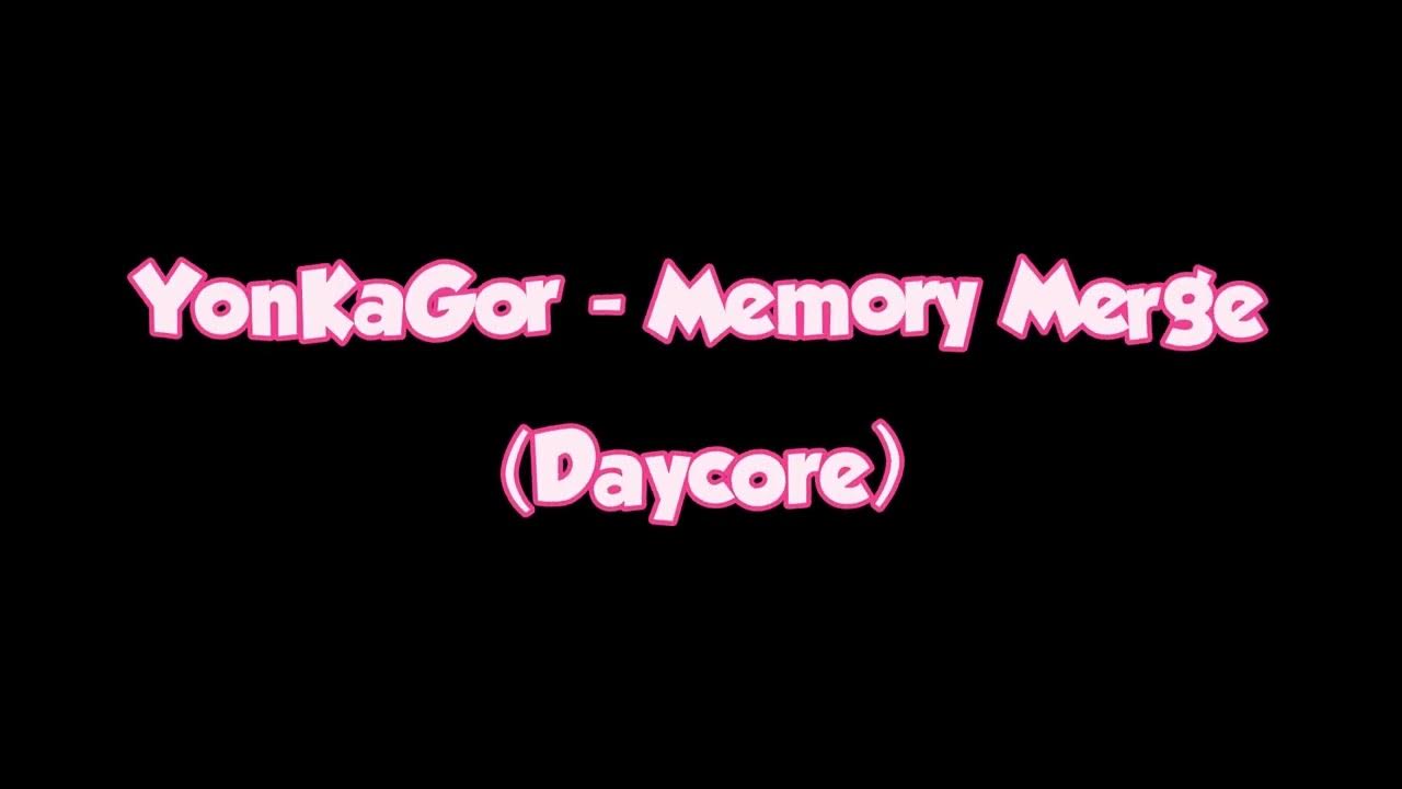 YonKaGor - Memory Merge (Daycore) - YouTube