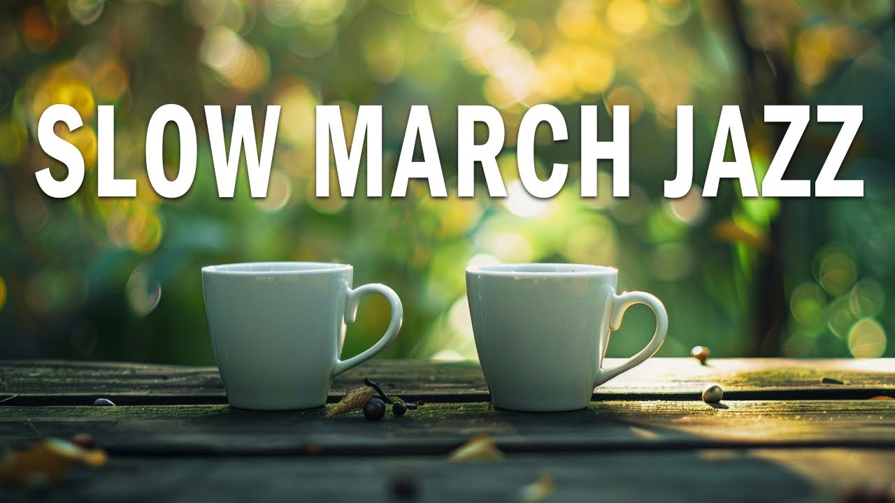SLOW MARCH JAZZ MUSIC - Enjoy elegant Jazz & Bossa Nova melodies to ...