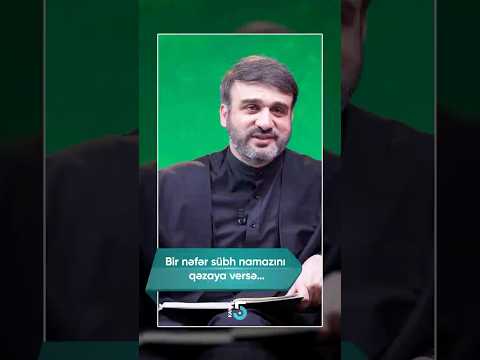 Bir nəfər sübh namazını qəzaya versə... | Hacı Ramil Bədəlov