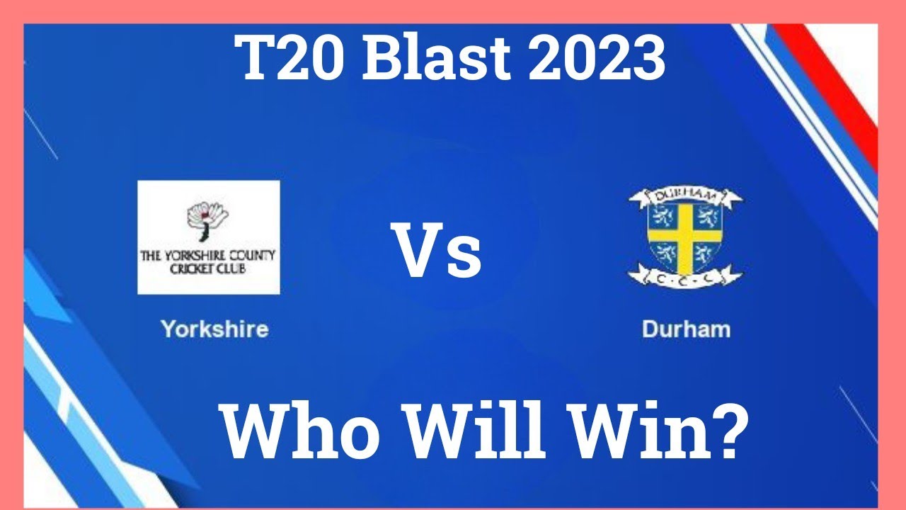 T20 Blast 2023 | North Group| Yorkshire vs Durham| Prediction #t20blast ...