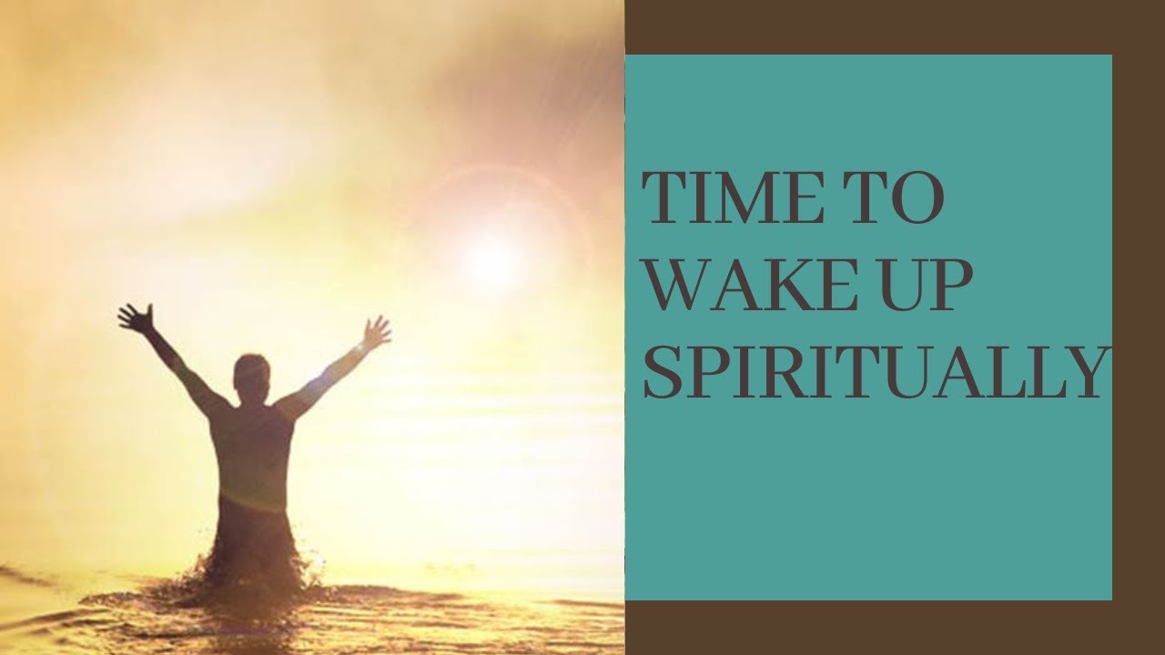 TIME TO WAKE UP SPIRITUALLY - YouTube