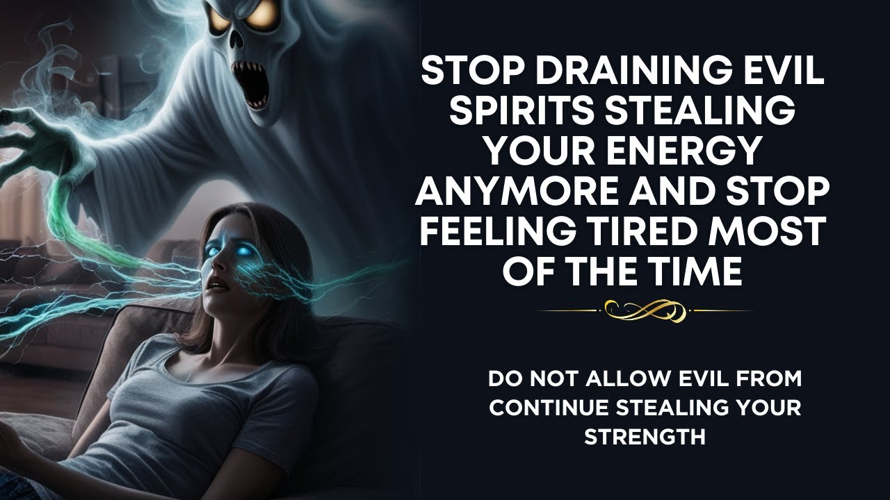 Destroy Energy Vampires Spirits Prayer | Stop Energy Draining Spirits ...