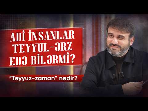 Adi insanlar teyyul-ərz edə bilərmi? | \