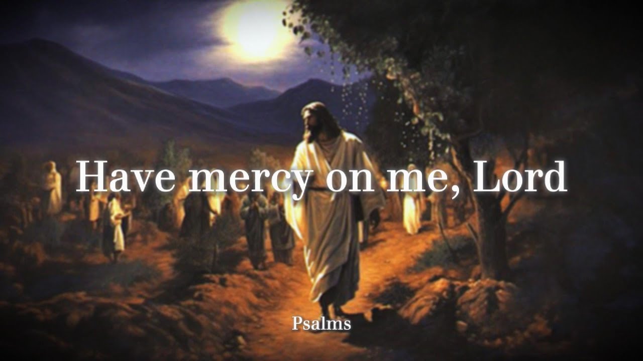 "Have mercy on me, Lord" | Psalms - YouTube