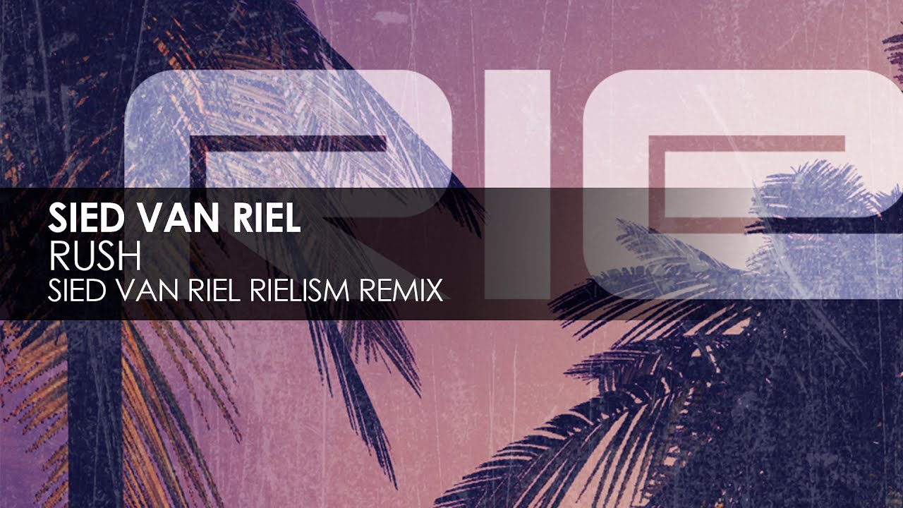 Sied van Riel - Rush (Sied van Riel Rielism Remix) - YouTube