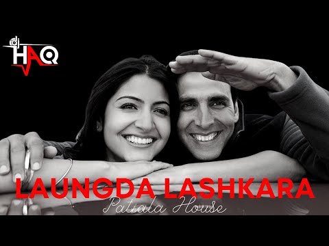 Laungda Lashkara | Patiala House | DJ Haq | Akshay Kumar | Anushka Sharma | Bollywood Remix
