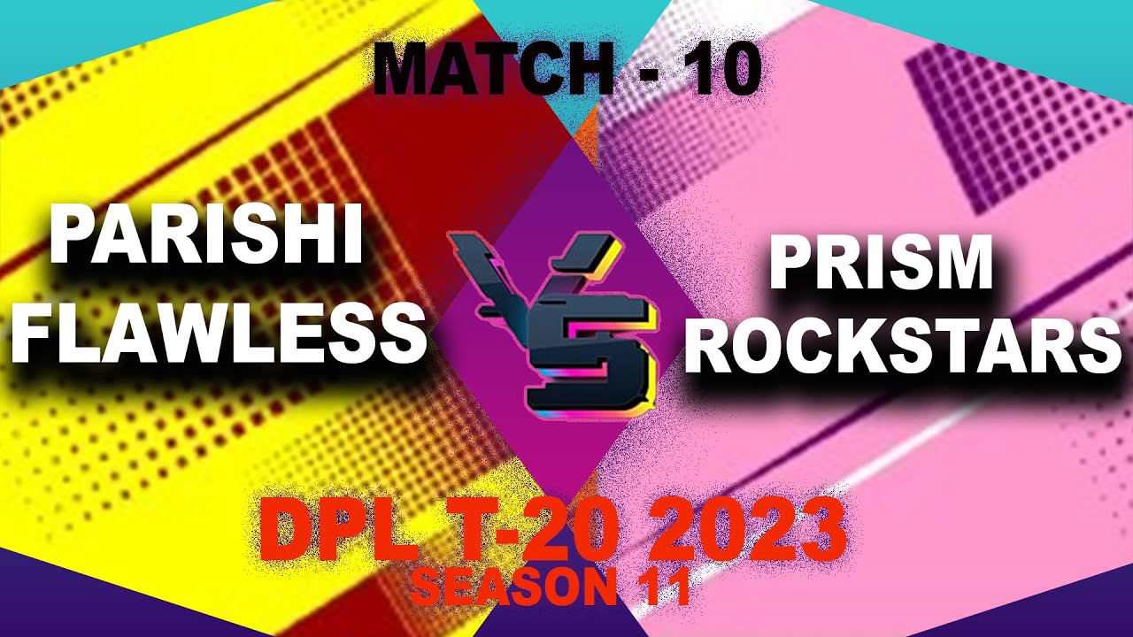 Parishi Flawless Vs Prisum Rockstar | Match 10 | DPL 2023 | Season 11 ...