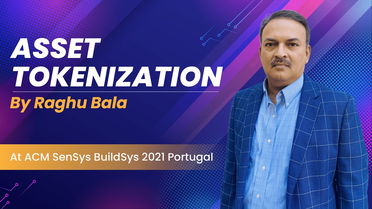 Asset Tokenization By Mr. Raghu Bala at ACM SenSys BuildSys 2021 ...