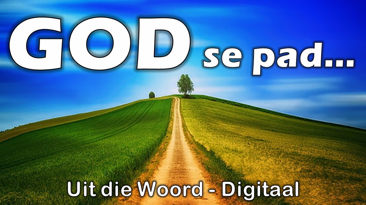 Uit die Woord - Digitaal | God se pad ... - YouTube