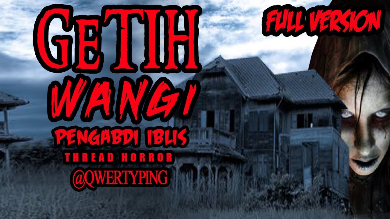 KISAH MISTERI - GETIH WANGI QWERTYPING FULL VERSION - THREAD HORROR ...