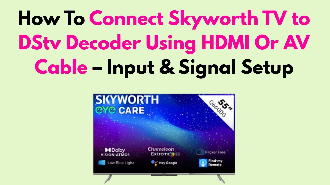 How To Connect Skyworth TV To DStv Decoder – HDMI/AV Cable Setup ...