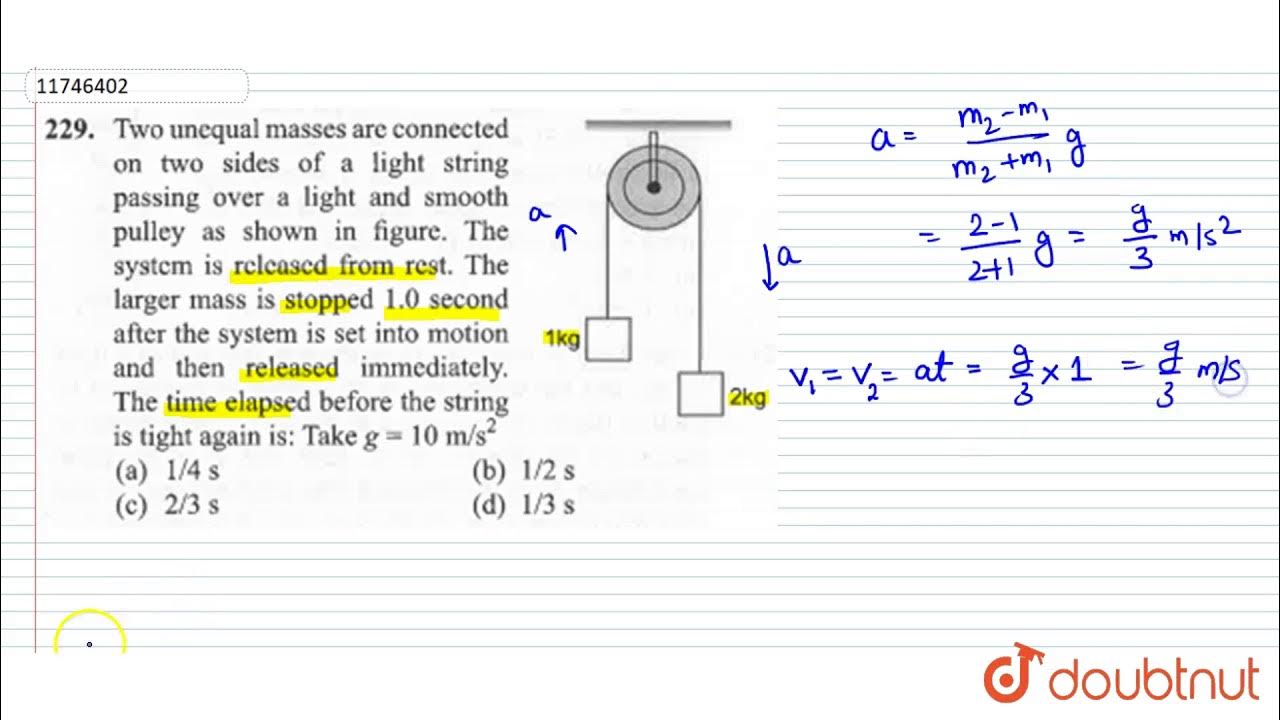 Two unequal masses are connected on two sides of a light and smooth pulley as shown in figure ...