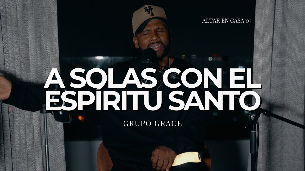 UN MOMENTO A SOLAS CON EL ESPIRITU SANTO / GRUPO GRACE | #06 - YouTube