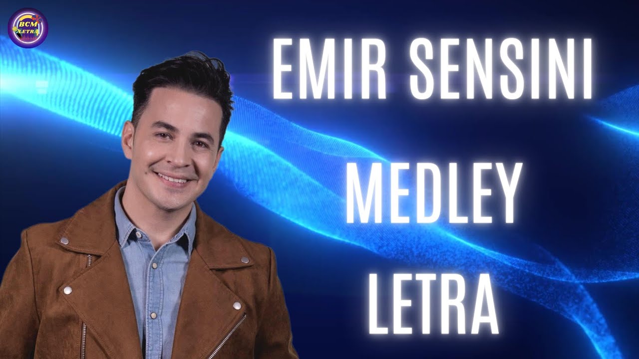 Emir Sensini - Medley letra - YouTube
