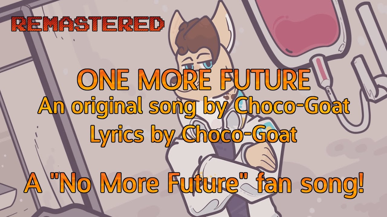 [REMASTERED] One More Future (Original "No More Future" Fan Song) [A Choco-Goat Song] - YouTube ...