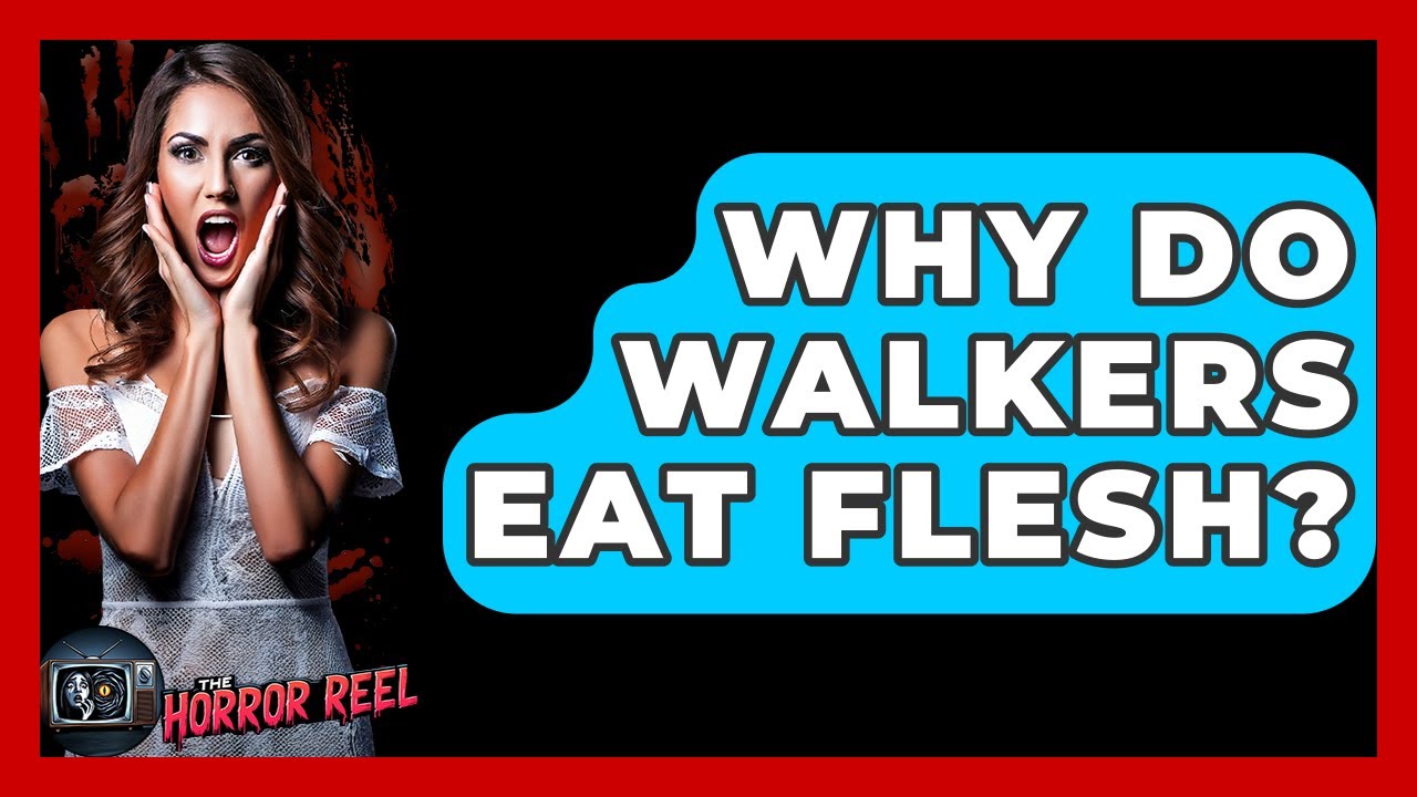 Why Do Walkers Eat Flesh? - The Horror Reel - YouTube
