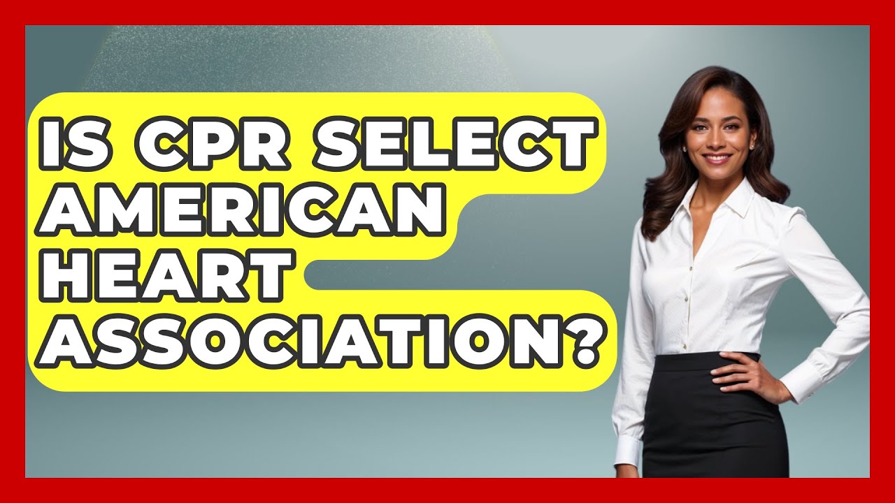 Is CPR Select American Heart Association? - First Response Medicine ...