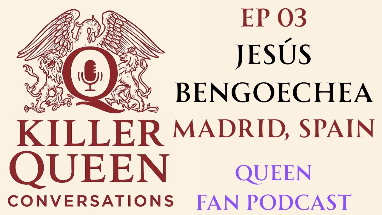 Queen Fan Podcast EP03,Jesús Bengoechea - Killer Queen Conversations on ...