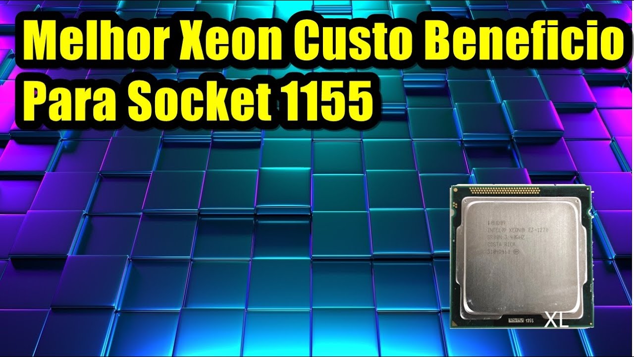 Melhor Xeon Custo Beneficio Para Socket 1155 - YouTube
