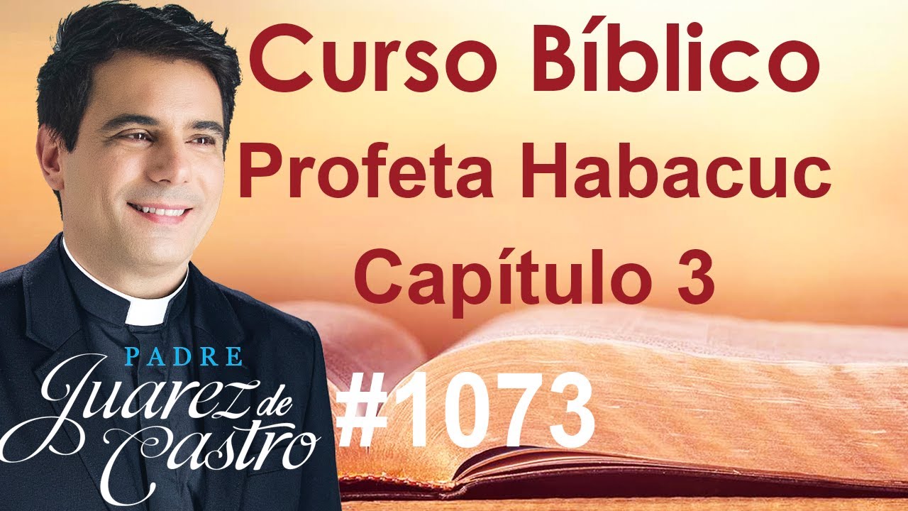 Curso Bíblico 1073 - Livro do Profeta Habacuc 3 - Oração do Profeta ...