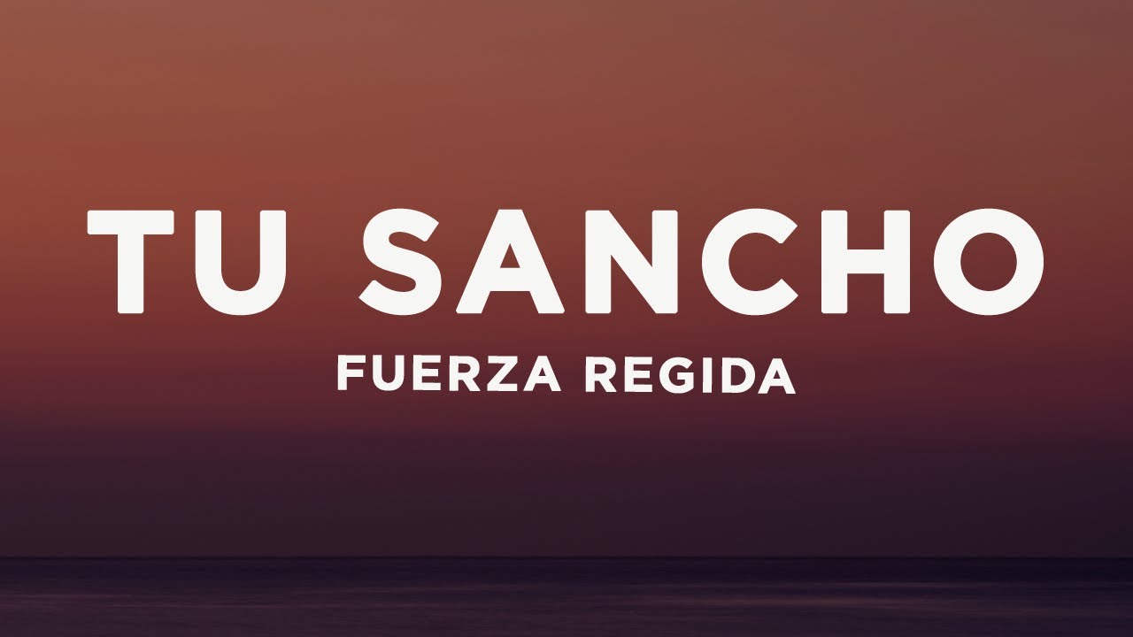 Fuerza Regida - TU SANCHO (Letra/Lyrics) - videoblogs.com