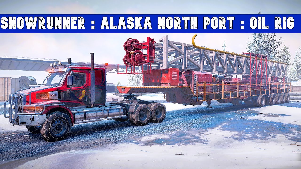 SnowRunner ALASKA | Transport MASSIVE OIL RIG to PORT. - YouTube