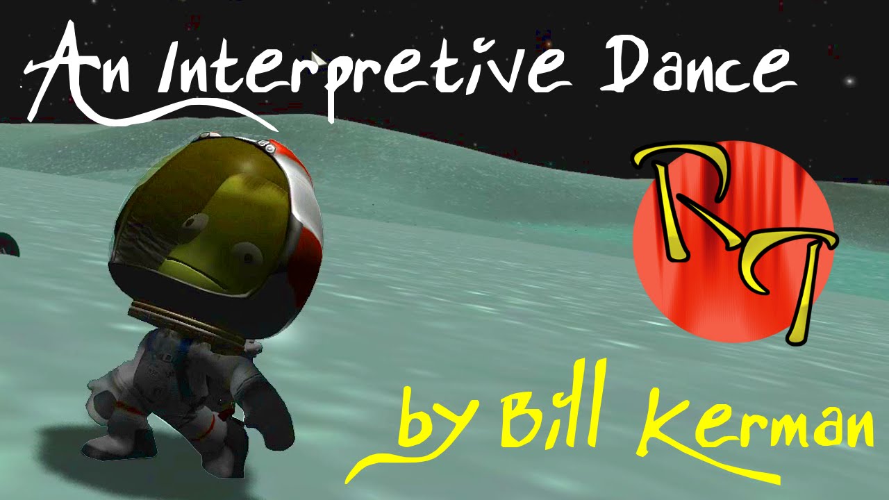 [Kerbal Space Program 1.0] 'An Interpretive Dance,' by Bill Kerman - YouTube