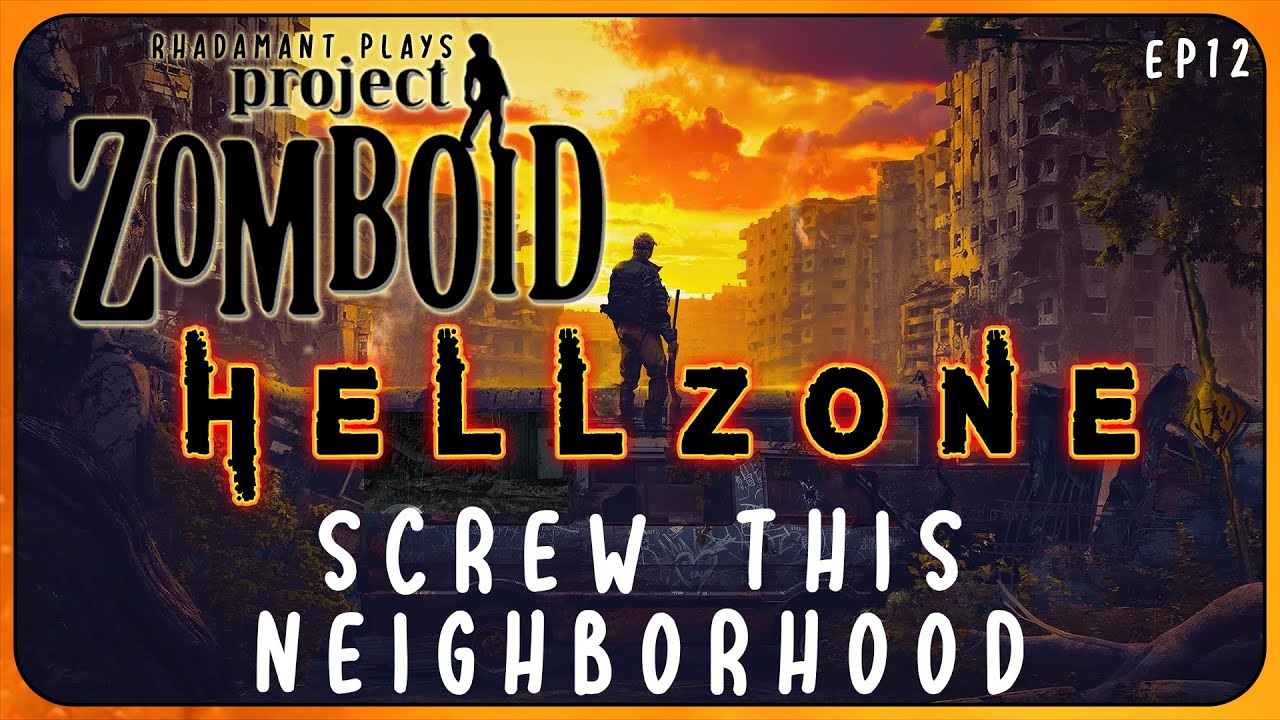 SCREW THIS NEIGHBORHOOD in the Hellzone - Project Zomboid Hellzone // EP12 - YouTube