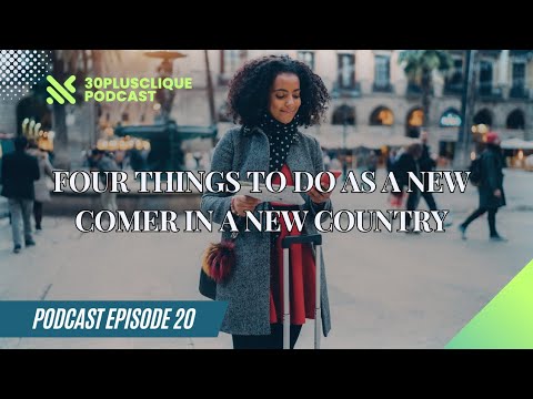 FOUR THINGS TO DO AS A NEW COMER IN A NEW COUNTRY || 30plusclique - YouTube