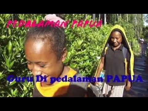Guru Di pedalaman Di PAPUA - YouTube