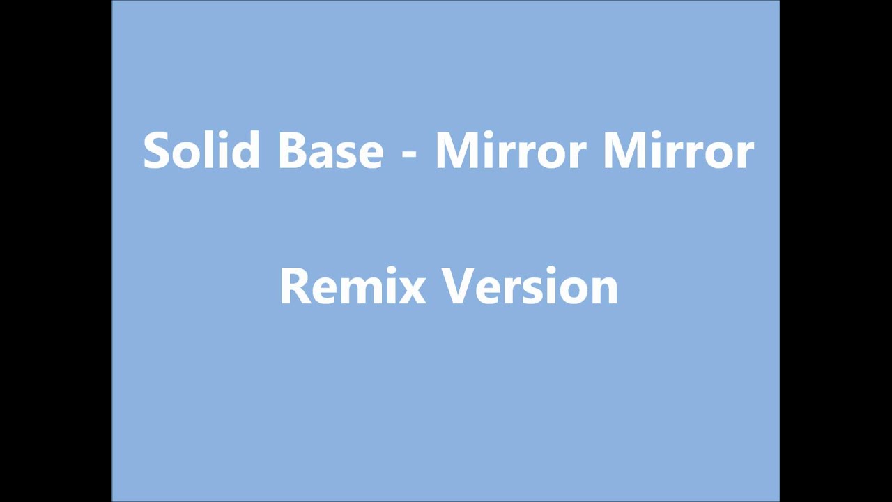 Solid Base - Mirror Mirror ( Remix Version ) - YouTube