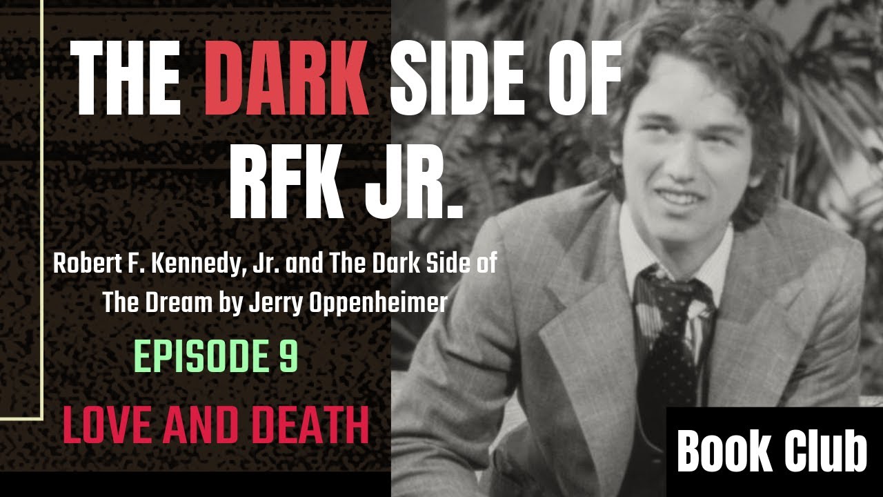 The DARK Side of RFK Jr., Ep. 9: Love and Death - YouTube