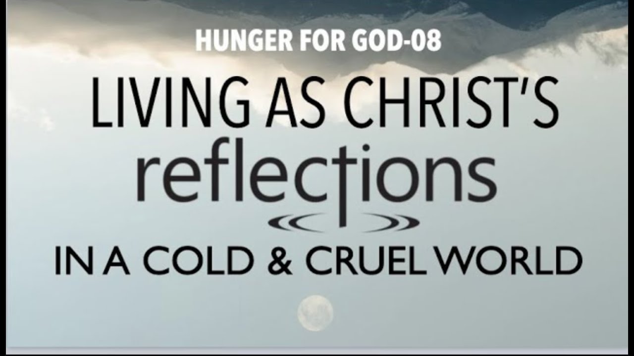 HOW TO LIVE AS CHRIST'S REFLECTIONS IN A COLD & CRUEL WORLD - YouTube