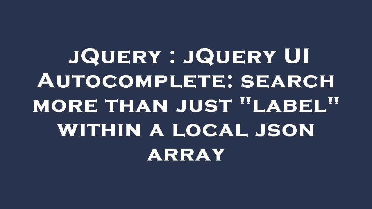 Jquery Jquery Ui Autocomplete Search More Than Just Label Within A
