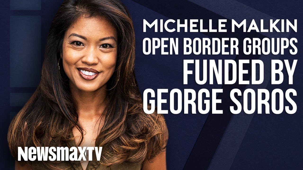 Michelle Malkin: Open Border Groups Funded by George Soros - YouTube