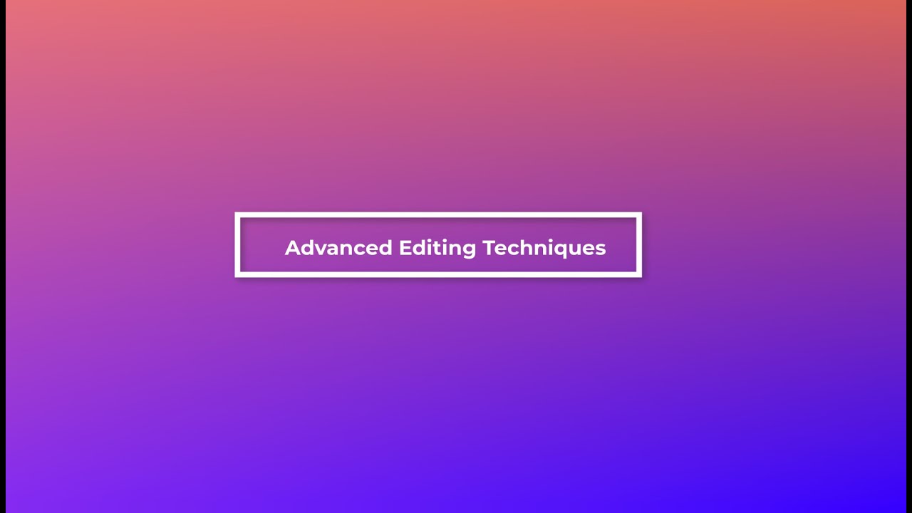 Advanced Editing Techniques (Overview) - YouTube