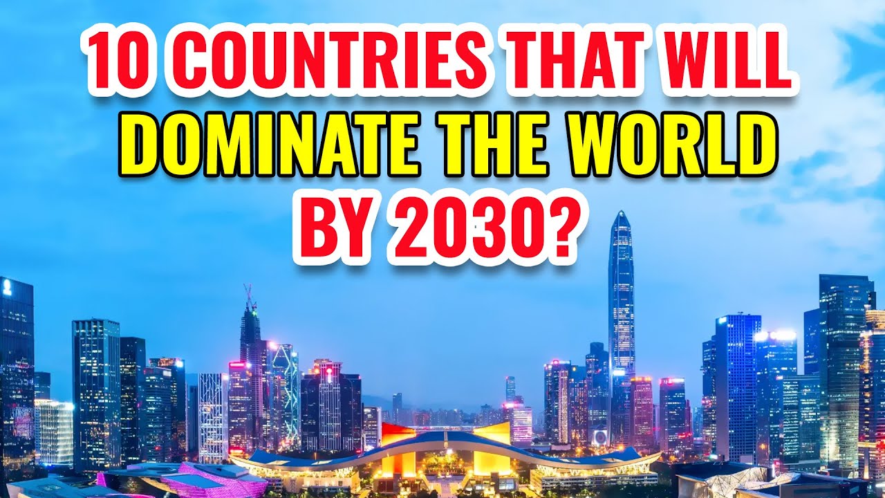 10 Countries That Will Dominate the World by 2030 - YouTube
