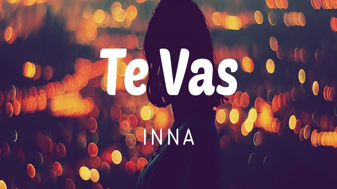 Te Vas - INNA (Lyric Video) - YouTube