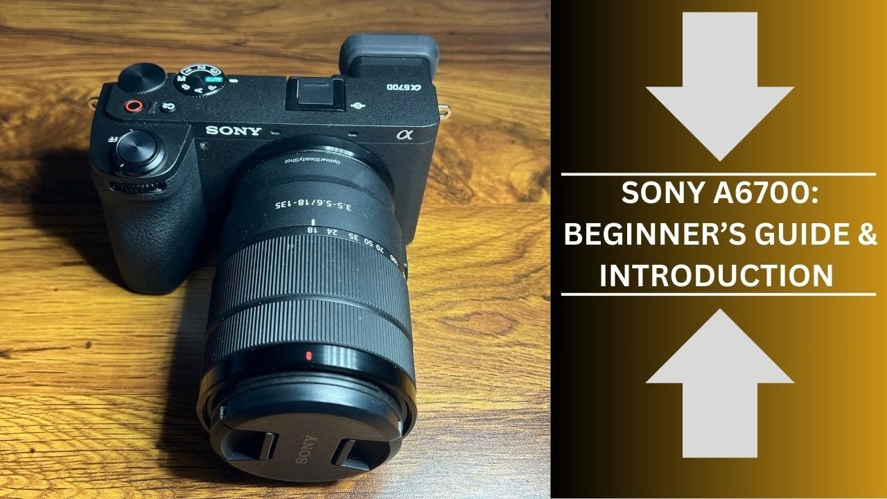 Sony a6700: Beginner's Guide and Introduction - YouTube