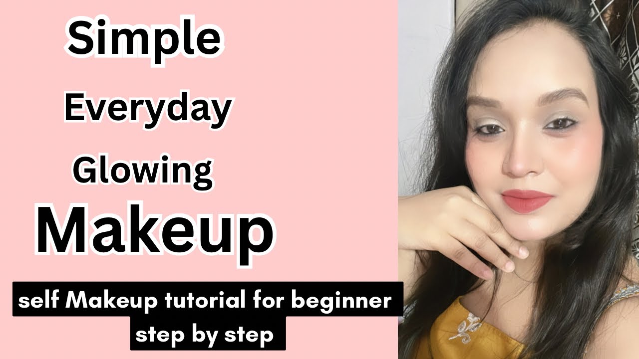 Self Makeup tutorial for beginner step by step ! Simple , Everyday ,Glowing , Makeup ! - YouTube