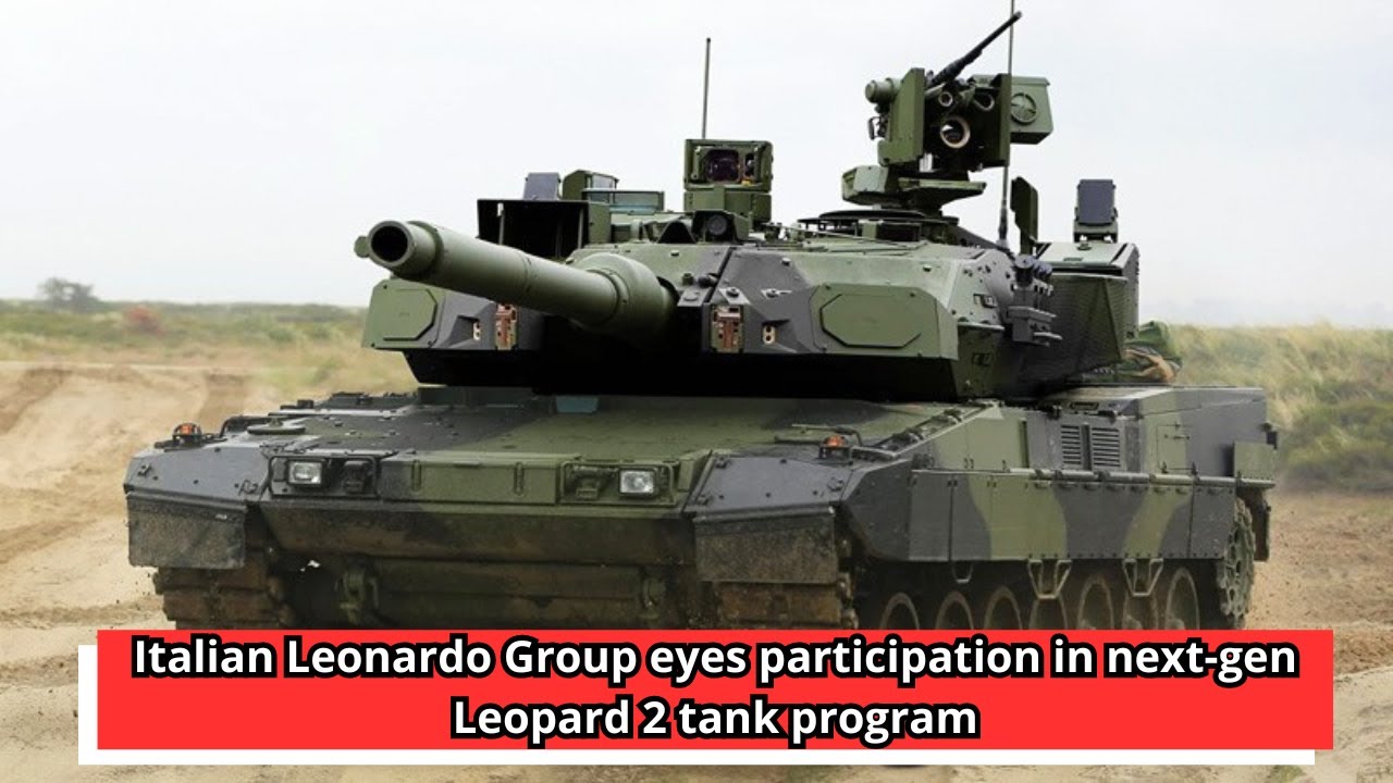 Italian Leonardo Group eyes participation in next gen Leopard 2 tank ...