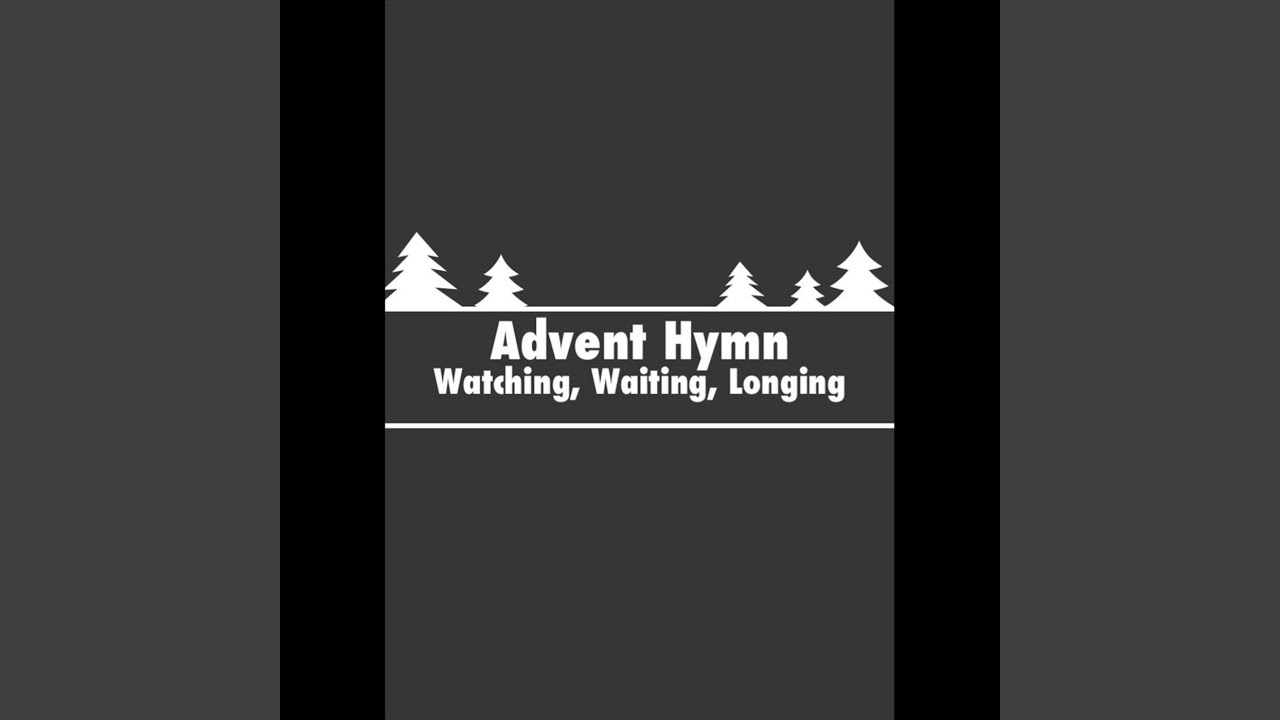 Advent Hymn (Watching, Waiting, Longing) - YouTube